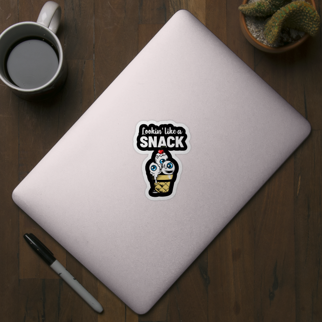 Lookin’ like a Snack - Lookin Like A Snack - Sticker | TeePublic Lookin’ like a Snack - Lookin Like A Snack - Sticker | TeePublic